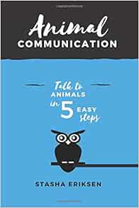 Animal Communication: Talk to Animals in 5 Easy Steps: Eriksen, Mrs ...
