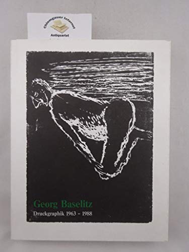 Georg Baselitz: Druckgraphik, 1963-1988 : Radierungen, Holzschnitte ...