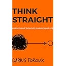 Amazon.com: THINK STRAIGHT: Change Your Thoughts, Change Your Life ...