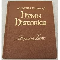 Al Smith's treasury of hymn histories: The authentic, inspiring, and ...