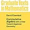 Commutative Algebra: with a View Toward Algebraic Geometry (Graduate ...