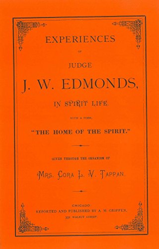 Experiences of Judge J.W. Edmonds, In Spirit Life: Cora L.V. Richmond ...