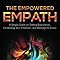 The Empowered Empath: A Simple Guide on Setting Boundaries, Controlling Your Emotions, and ...
