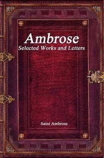Ambrose: Selected Works and Letters: Saint Ambrose: Amazon.com: Books