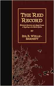 The Red Record: Tabulated Statistics and Alleged Causes of Lynching in ...