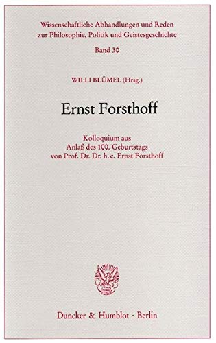Ernst Forsthoff: Kolloquium aus Anlaß des 100. Geburtstags von Ernst ...