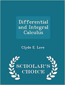 Differential and Integral Calculus - Scholar's Choice Edition: Love ...