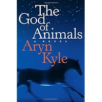 The God of Animals: A Novel: Aryn Kyle: 9781416533245: Amazon.com: Books