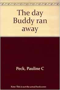 The day Buddy ran away: Pauline C Peck: Amazon.com: Books