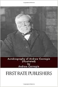 Autobiography of Andrew Carnegie (Illustrated): Carnegie, Andrew ...