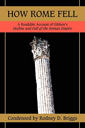 HOW ROME FELL: A READABLE ACCOUNT OF GIBBON'S DECLINE AND FALL OF THE ...
