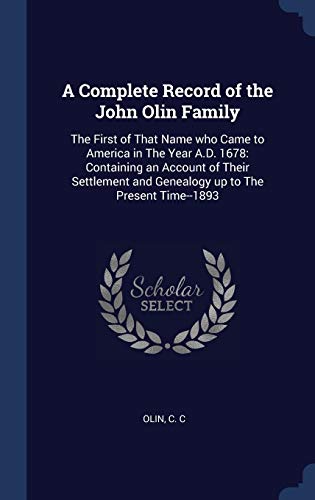A Complete Record of the John Olin Family: The First of That Name who ...