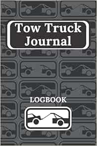 Tow Truck Journal Logbook: Work Log Book for Wrecker Truck | Towing and ...