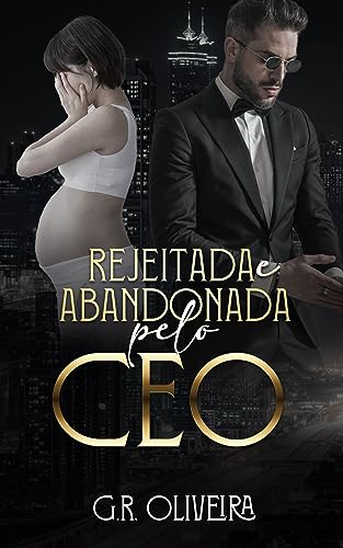 Rejeitada e Abandonada pelo CEO (CEO'S DA MINHA VIDA Livro 1) - eBook, Resumo, Ler Online e PDF ...