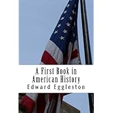 A First Book in American History: Eggleston, Edward: 9781515430032 ...