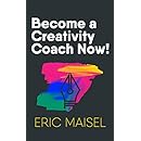 Amazon.com: Become a Creativity Coach Now! eBook: Eric Maisel: Kindle Store