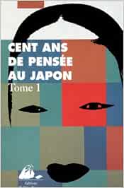 Cent ans de pensée au Japon, t. 01 : Tsubouchi, Shôyô, Kitamura, Tôkoku ...
