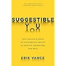 Suggestible You: The Curious Science of Your Brain's Ability to Deceive ...