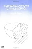 The Ecological Approach to Visual Perception: Gibson, James J ...