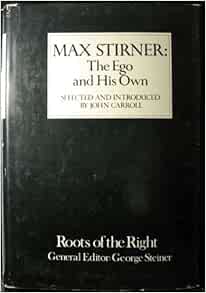 Max Stirner: The Ego and His Own: Max Stirner, John Carroll, George ...