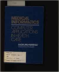 Medical Informatics: Computer Applications in Health Care: Shortliffe ...