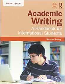 Academic Writing: A Handbook for International Students: Stephen Bailey ...