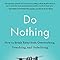 Do Nothing: How to Break Away from Overworking, Overdoing, and ...