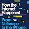 How the Internet Happened: From Netscape to the iPhone: McCullough ...