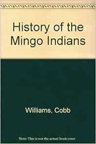 History of the Mingo Indians: Williams, Cobb, Price, A.: 9780870121944 ...