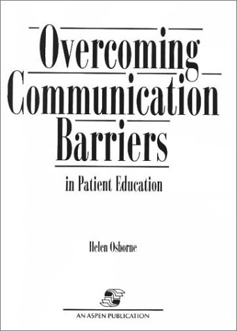 Overcoming Communication Barriers in Patient Education: Osborne, Helen ...