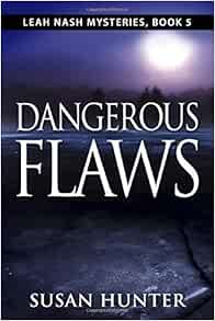 Dangerous Flaws: Leah Nash Mysteries, Book 5: Hunter, Susan, Hunter ...