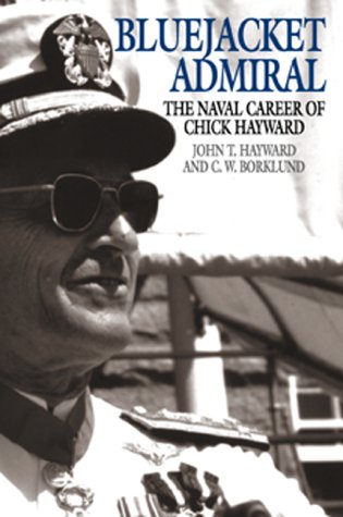 Bluejacket Admiral: The Navy Career of Chick Hayward: Hayward, John T ...