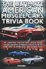 The Ultimate American Muscle Cars Trivia Book: An Amazing Collection ...