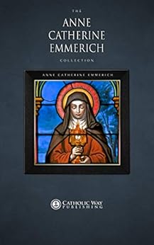 The Anne Catherine Emmerich Collection [10 Books] - Kindle edition by ...