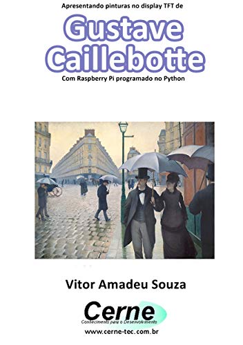 Apresentando pinturas no display TFT de Gustave Caillebotte Com Raspberry Pi programado no ...