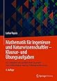 Mathematik für Ingenieure und Naturwissenschaftler - Klausur- und Übungsaufgaben: 632 Aufgaben ...