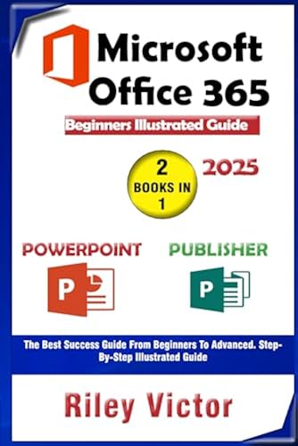 Microsoft Office 365 Beginners Illustrated Guide 2025: Getting Started with Handbook on ...