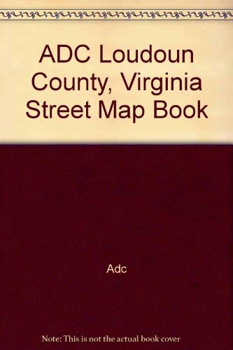ADC Loudoun County, Virginia Street Map Book: Adc: 0010174112034 ...