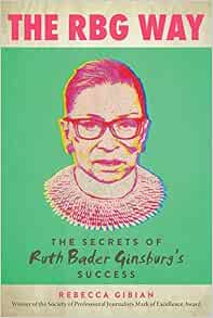 The RBG Way: The Secrets of Ruth Bader Ginsburg's Success (Women in ...