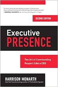 Executive Presence, Second Edition: The Art of Commanding Respect Like ...
