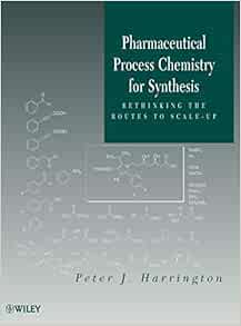 Pharmaceutical Process Chemistry for Synthesis: Rethinking the Routes ...