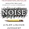 Noise: The new book from the authors of ‘Thinking, Fast and Slow’ and ...