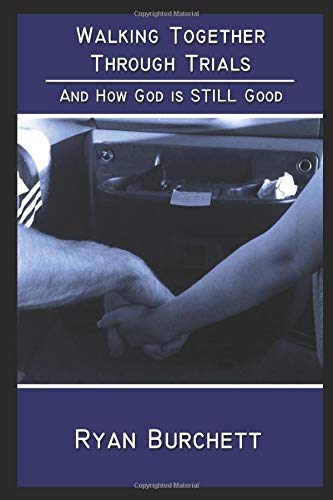 Walking Together Through Trials: And How God is Still Good: Burchett ...