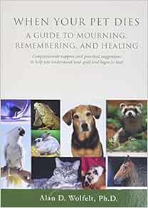 When Your Pet Dies: A Guide to Mourning, Remembering and Healing ...