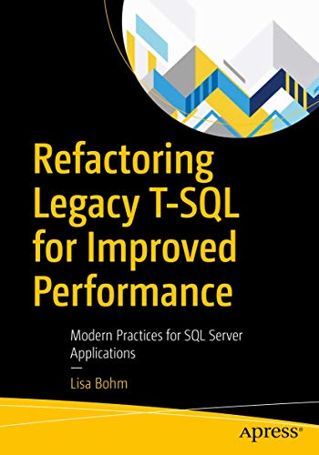 Refactoring Legacy T-SQL for Improved Performance: Modern Practices for SQL Server Applications ...