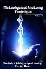 Metaphysical Anatomy Technique Volume 2: Your Body Is Talking Are You ...