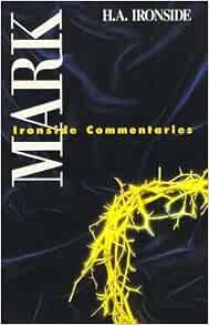 Mark (The Ironside Commentaries): Ironside, H. A.: 9780872134263 ...