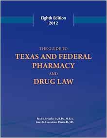 Guide to Texas and Federal Pharmacy and Drug Law 8th Edition 2012: ...