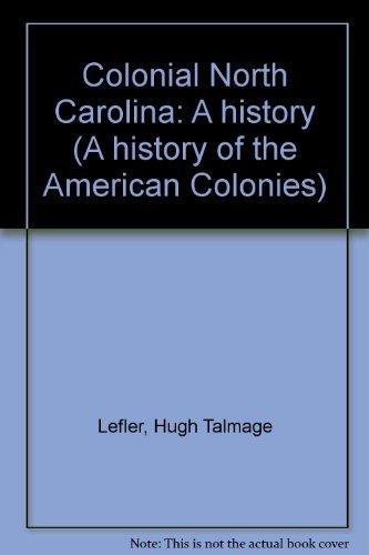 Colonial North Carolina: A History (A History of the American Colonies ...