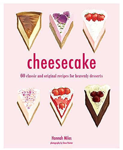 Cheesecake: 60 classic and original recipes for heavenly desserts ...
